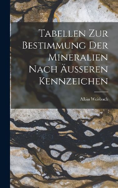 Tabellen zur Bestimmung der Mineralien nach äußeren Kennzeichen ...