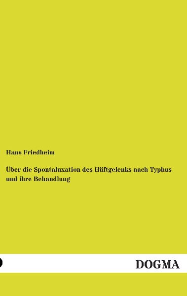 Über die Spontaluxation des Hüftgelenks nach Typhus und ihre Behandlung ...