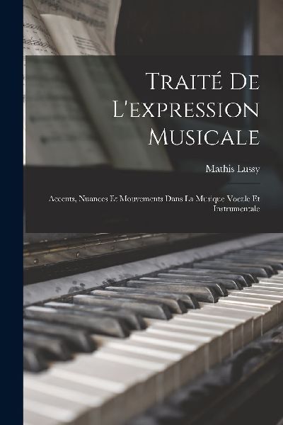 Traité De L'expression Musicale: Accents, Nuances Et Mouvements Dans La ...